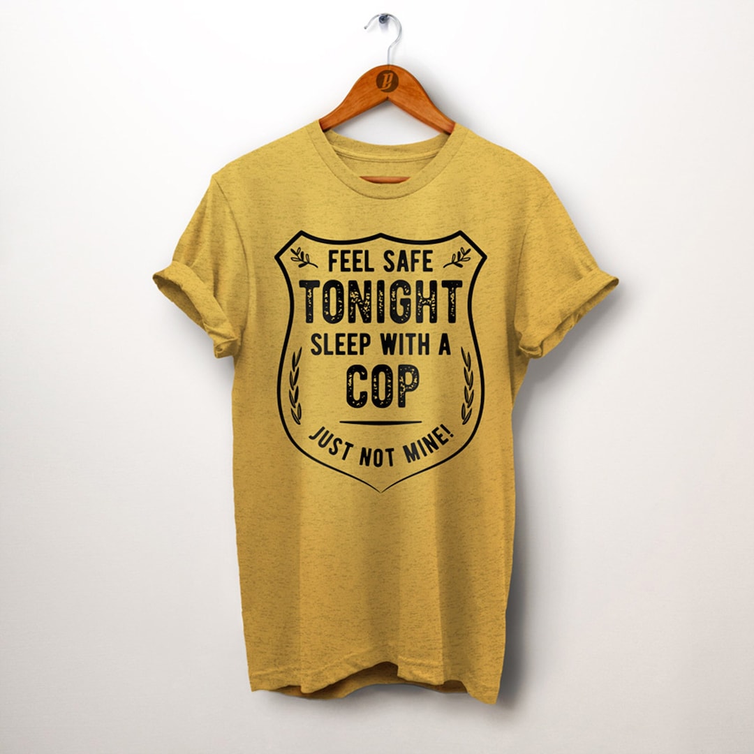 Police Wife Shirt Cop Girlfriend T Feel Safe Tonight Sleep With A