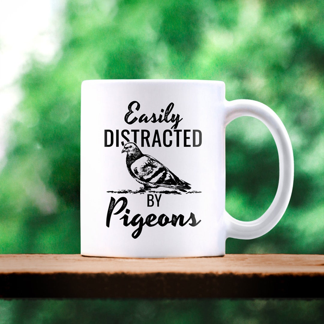 Pigeon Bird Mug. Bird Lover Gift. Easily Distracted by Pigeons. Bird ...