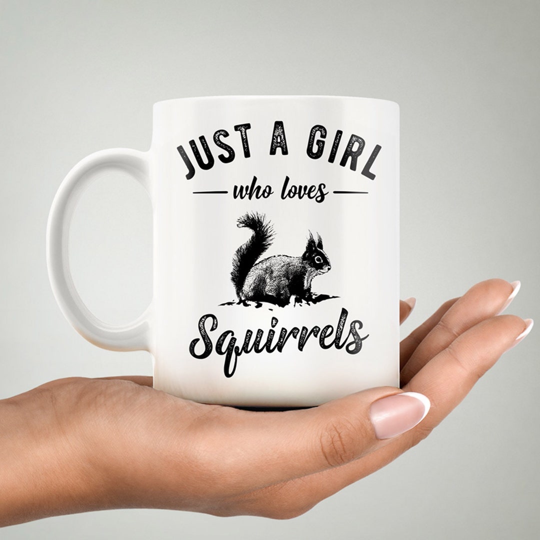 Squirrel Gift for Her. Squirrel Mug. Just A Girl Who Loves Squirrels ...