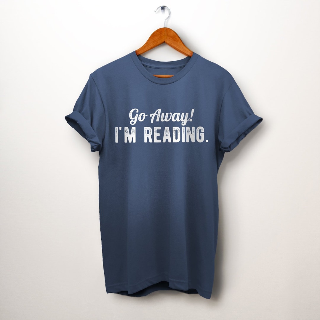Reading Shirt. Reading Gifts. Go Away I'm Reading Shirt. Book Lover ...