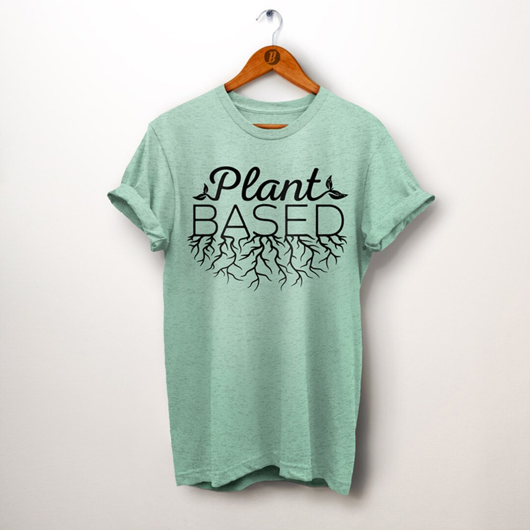Plant Based Shirt. Gardener Gift. Vegan Shirt. Veganism. Vegetarian ...