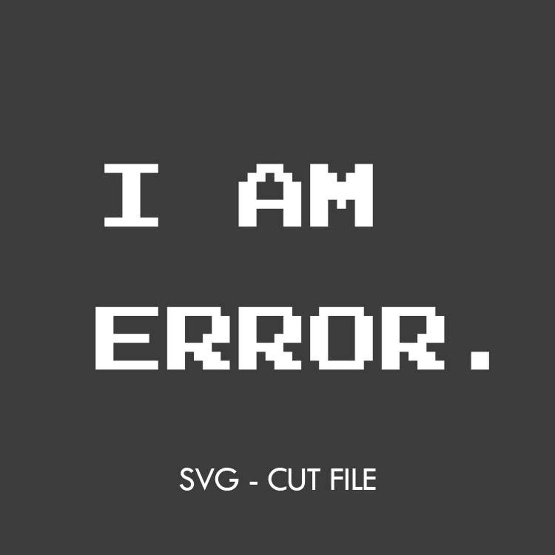 I Am Error SVG Vector Cut File - Etsy Canada