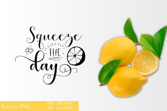 Squeeze The Day | Lemon SVG Cut File For Cricut | Inspirational Quote ...