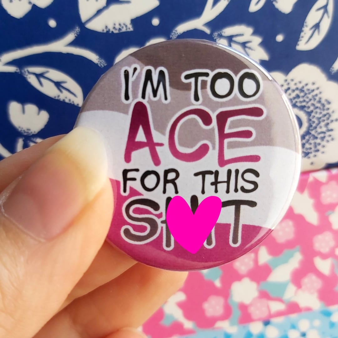 I'm Too Ace for This - 38mm Pin Badge for Tired Asexuals - Etsy