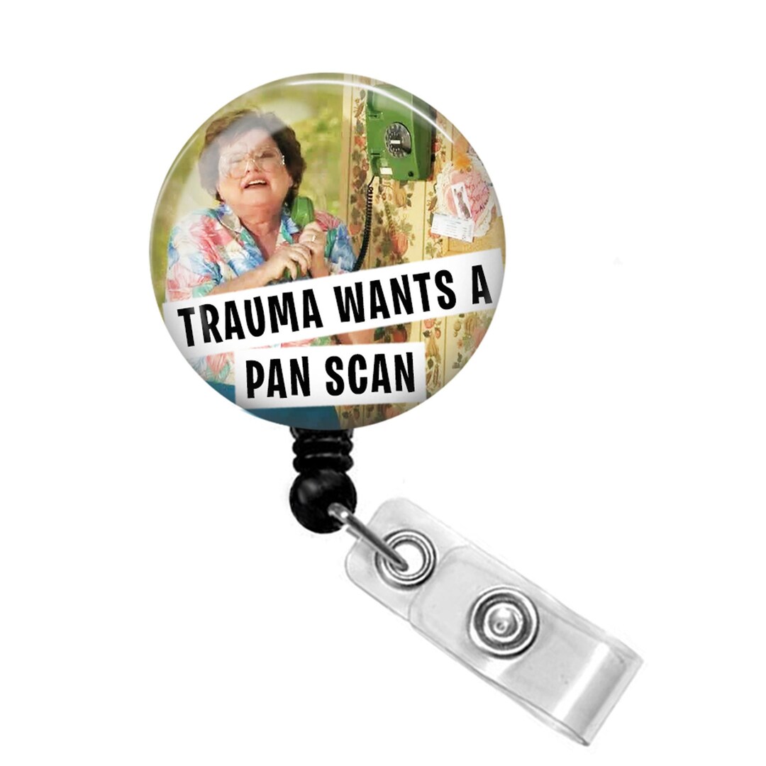 Trauma Wants a Pan Scan Badge Reel Nurse Badge Reel Funny Badge Reel ...
