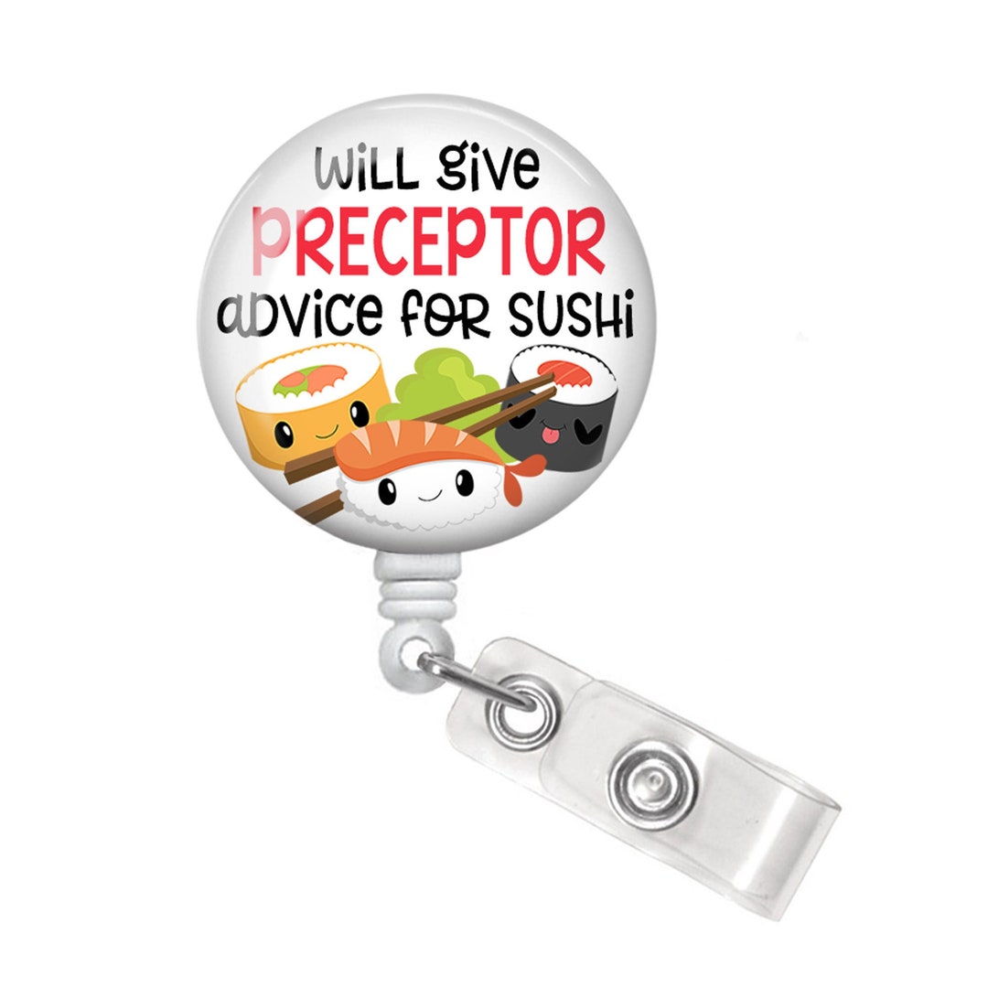 Will Give Preceptor Advice for Sushi Badge Reel - Nurse Preceptor Badge ...