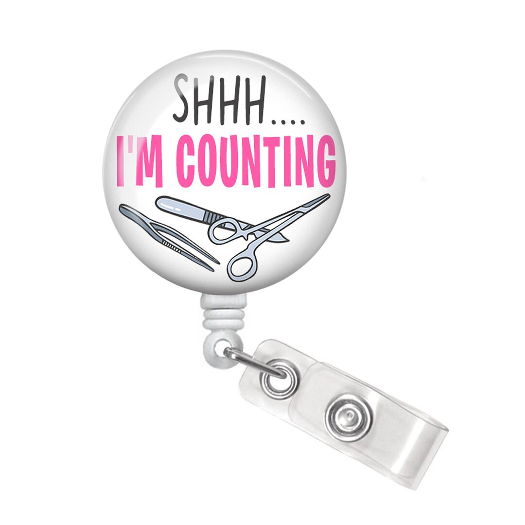 Shhh... I'm Counting Badge Reel - OR Nurse Badge Holder - Surgical Tech ...