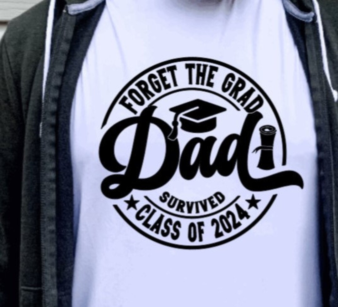 DIY Iron-on Vinyl: Forget the Grad Dad Survived Class of 2024 - Etsy