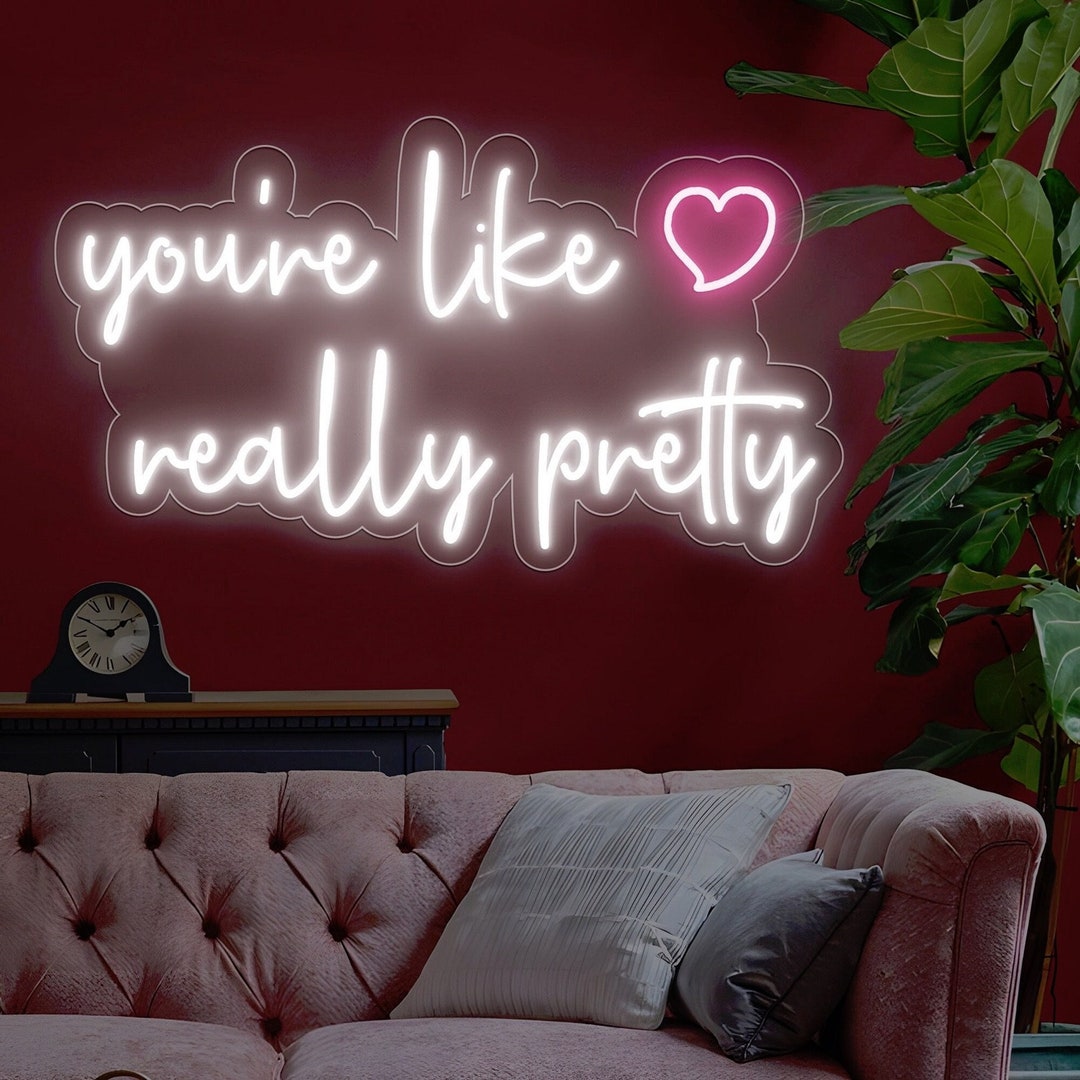 Custom Neon Sign,you're Like Really Pretty Neon Sign,neon Bedroom Sign ...