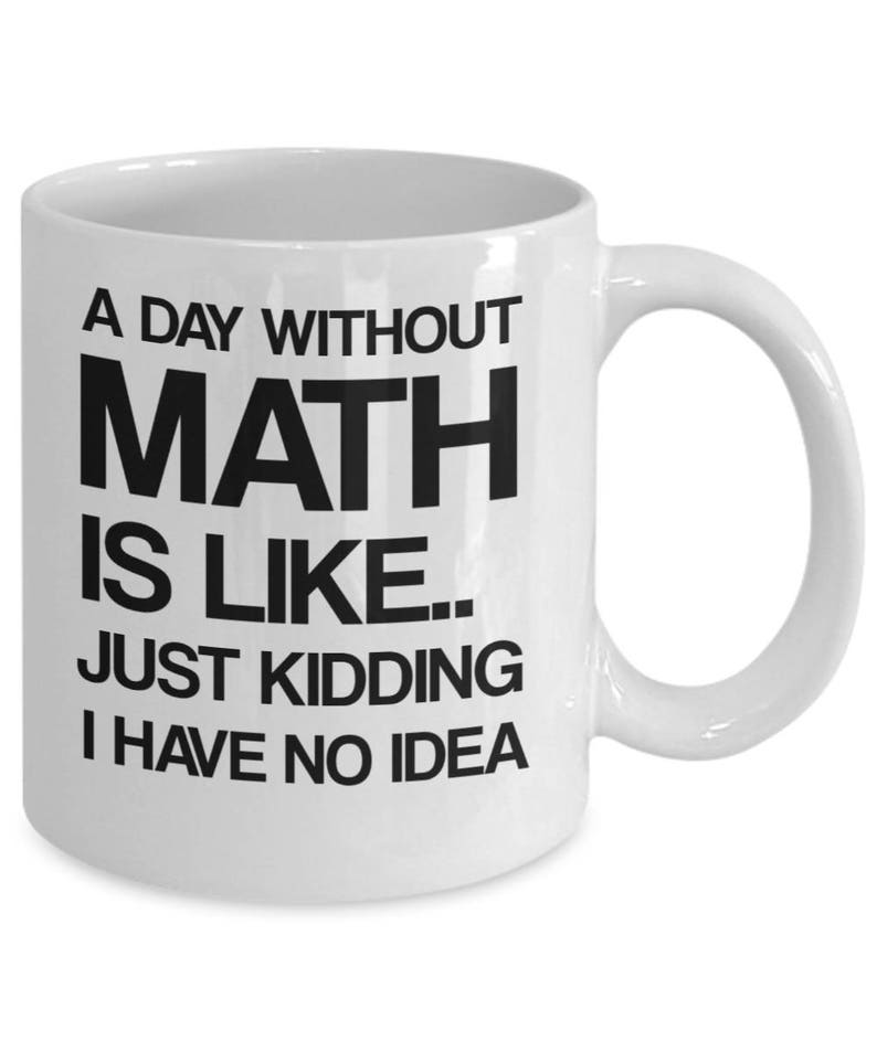 A Day Without Math Math Mug Math Gift Math Teacher Mug - Etsy A Day Without Math Math Mug Math Gift Math Teacher Mug - Etsy