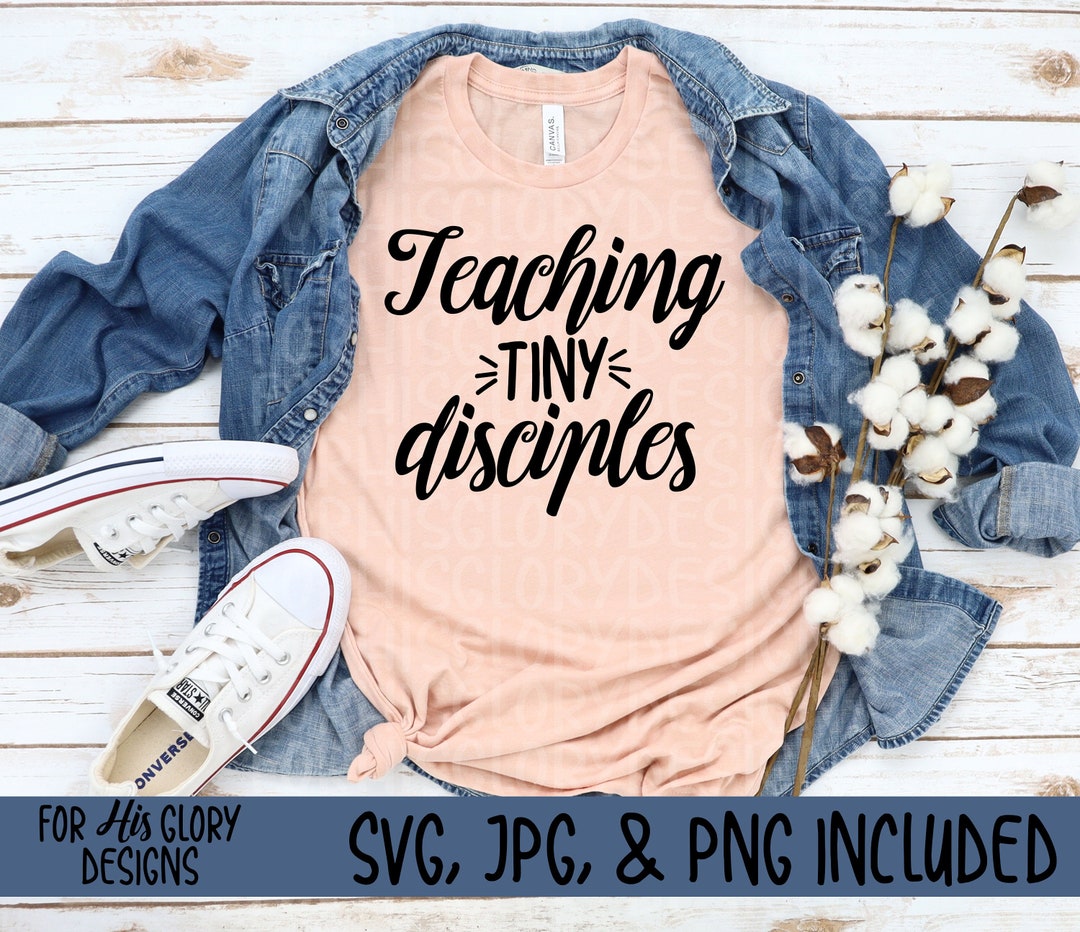 Teaching Tiny Disciples SVG, JPG, PNG Files, Christian Svg, Homeschool ...
