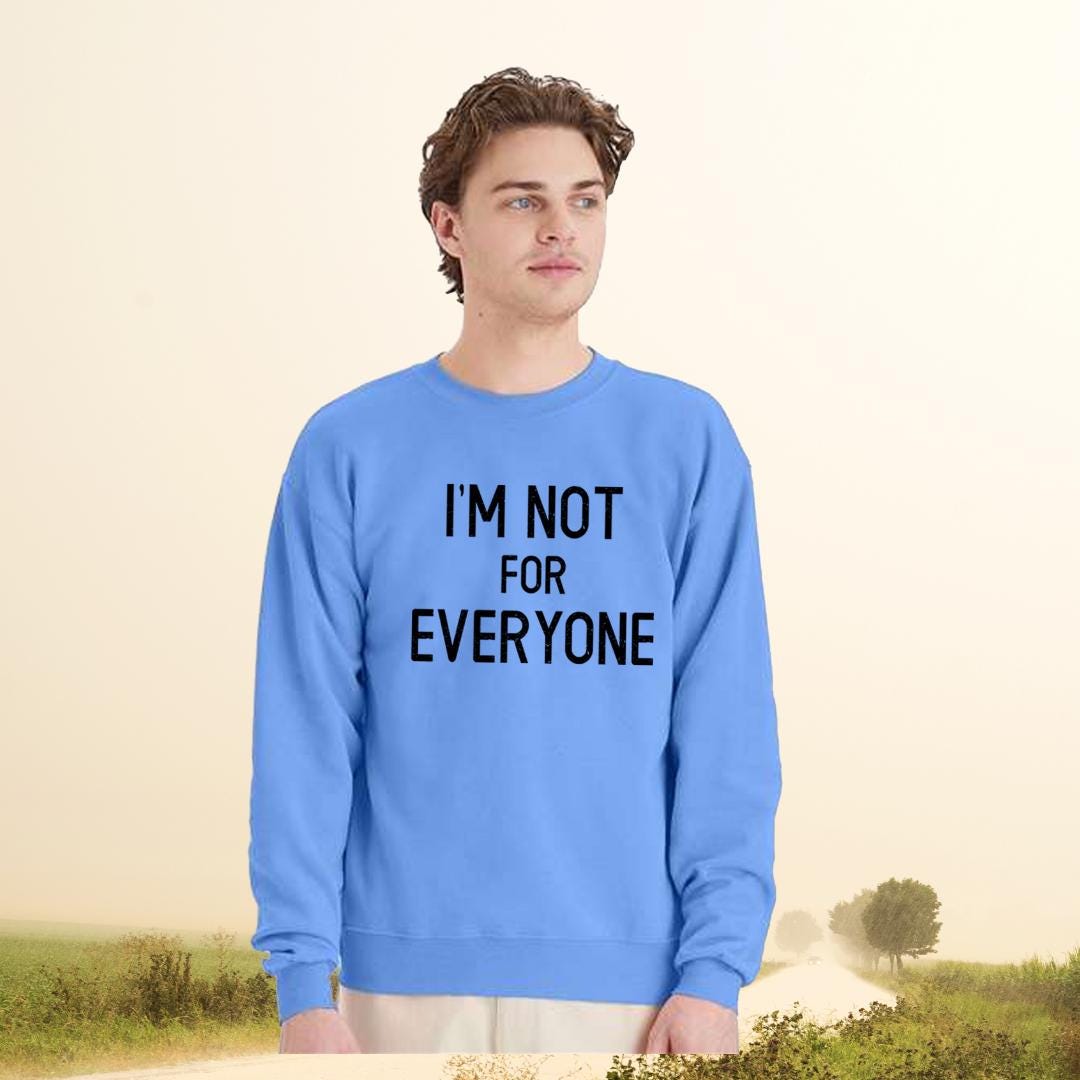 I'm Not for Everyone Sweatshirt, Funny Sweater, Gag Gift, Oversized ...
