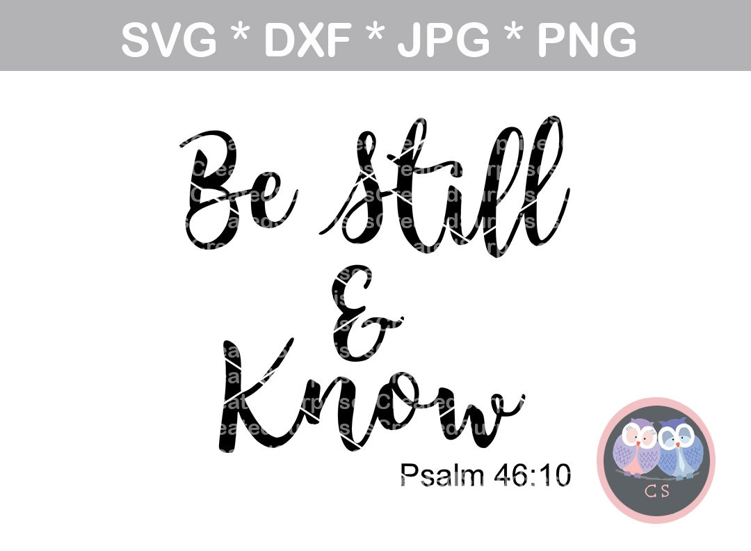 Be Still and Know Psalm 46:10 Faith Svg, Dxf, Png, Jpg Digital Cut File ...