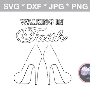 Walking in Faith, Heels, Svg, Dxf, Png, Jpg Digital Cut File for ...