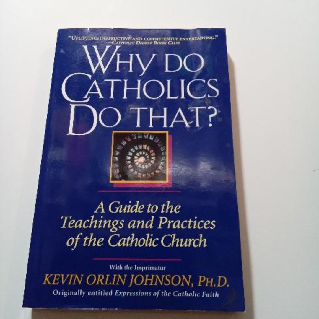 90s Book:why Do Catholics Do That? A Guide to the Teachings and ...