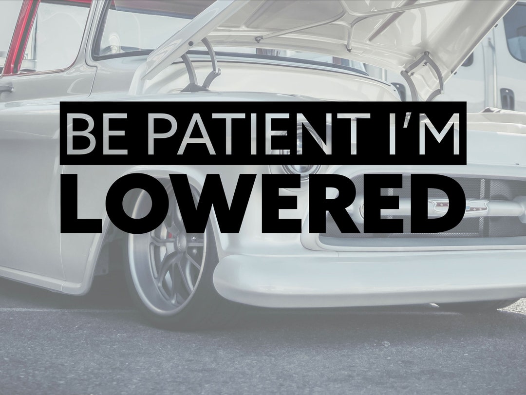 Be Patient I'm Lowered Vinyl Decal - Lowrider Sticker Decal, Car Decal ...