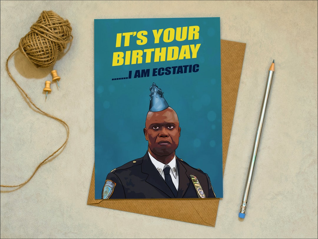 Brooklyn Captain Holt - I Am Ecstatic - Birthday Anniversary Greetings ...