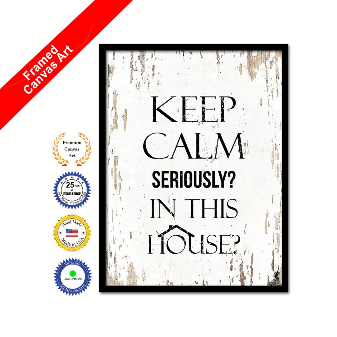 Keep Calm Seriously in This House Funny Quote Saying Canvas Framed ...