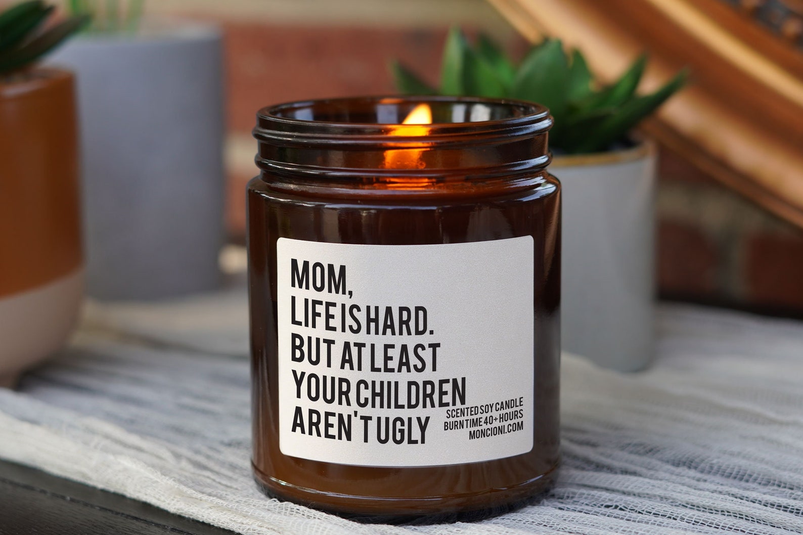 Mom, Life is Hard. but at Least Your Children Arent Ugly Scented Soy ...