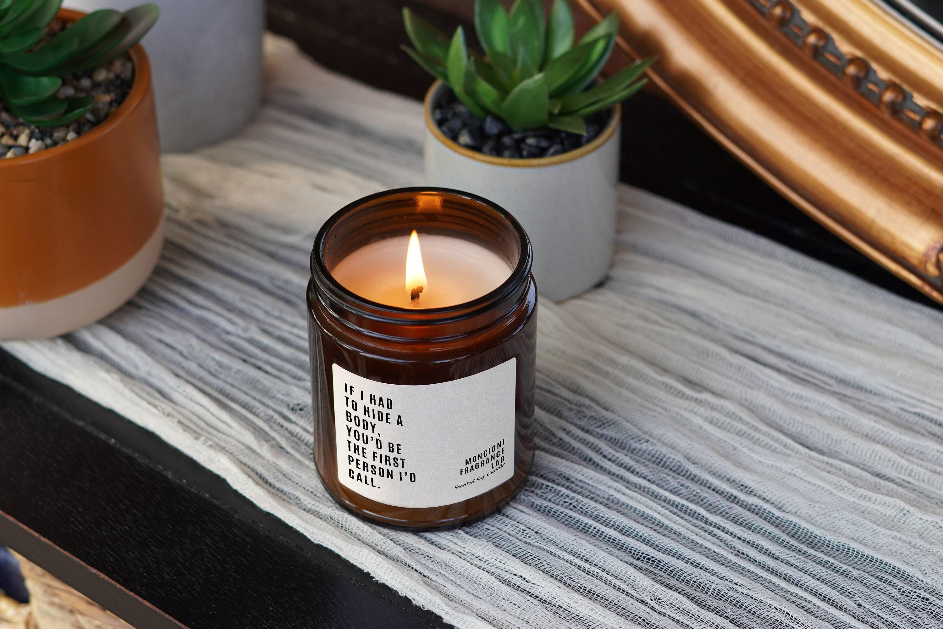 If I Had to Hide A Body You'd Be the First Person I'd Call Scented Soy ...