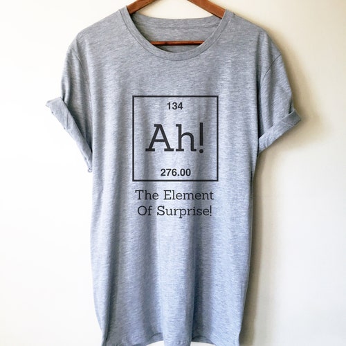 Funny Chemistry Pun Unisex Shirt Ah the Element of Surprise - Etsy