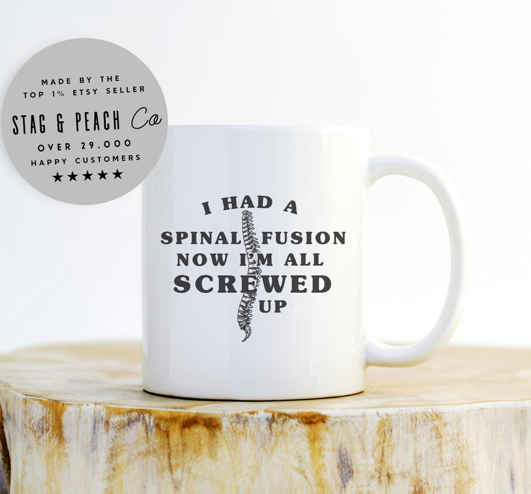 Spinal Fusion Mug - All Screwed Up, Funny Spinal Surgery Mug, Get Well ...