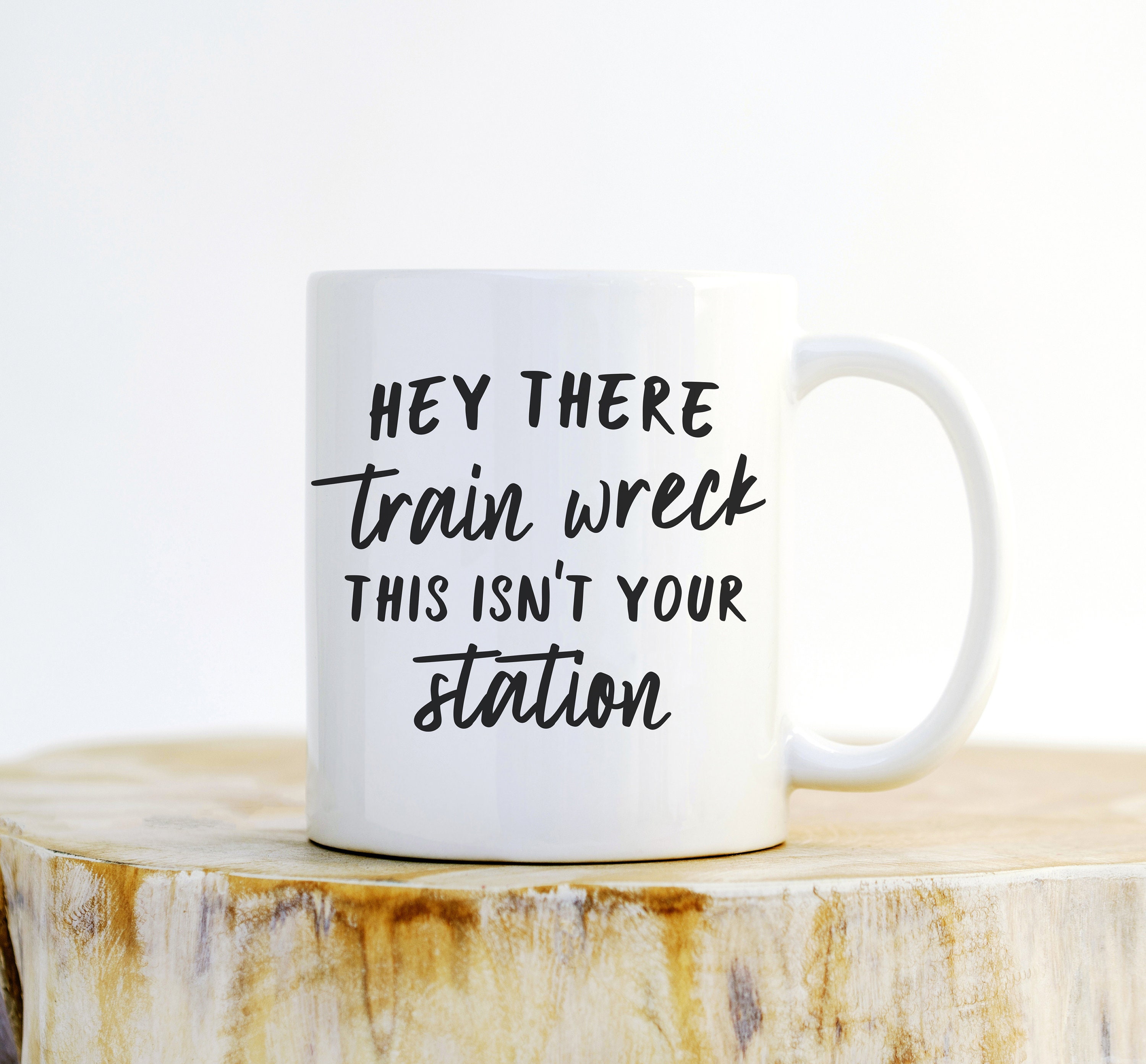 Hey There Train Wreck This Isnt Your Station Mug Coffee - Etsy