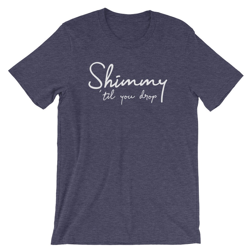 Shimmy 'til You Drop Unisex Shirt - Belly Dance Shirt, Belly Dance Gift ...