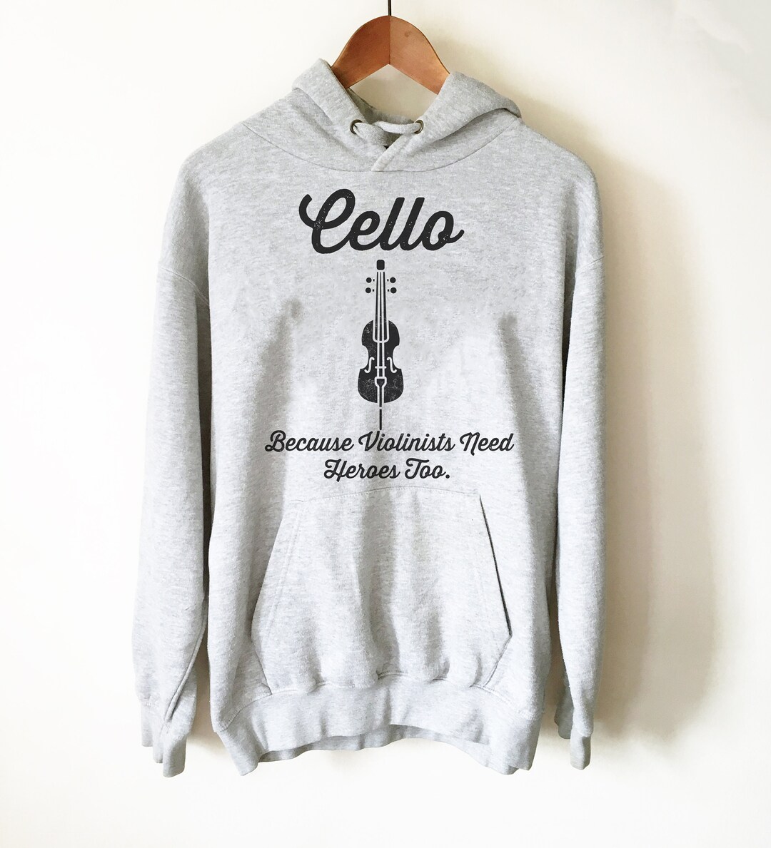 Cello Because Violinists Need Heroes Too Hoodie - Cello Shirt, Cello ...