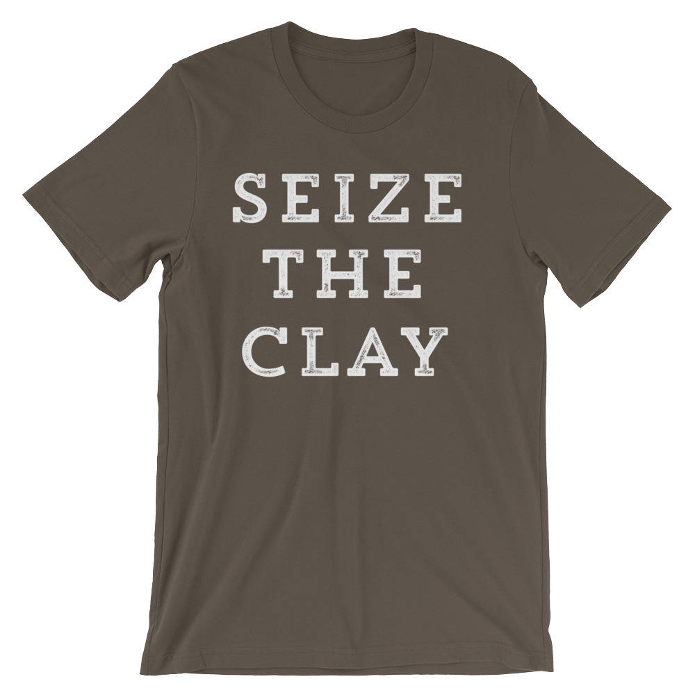 Seize the Clay Unisex Shirt - Pottery Shirt | Pottery Lover | Funny ...