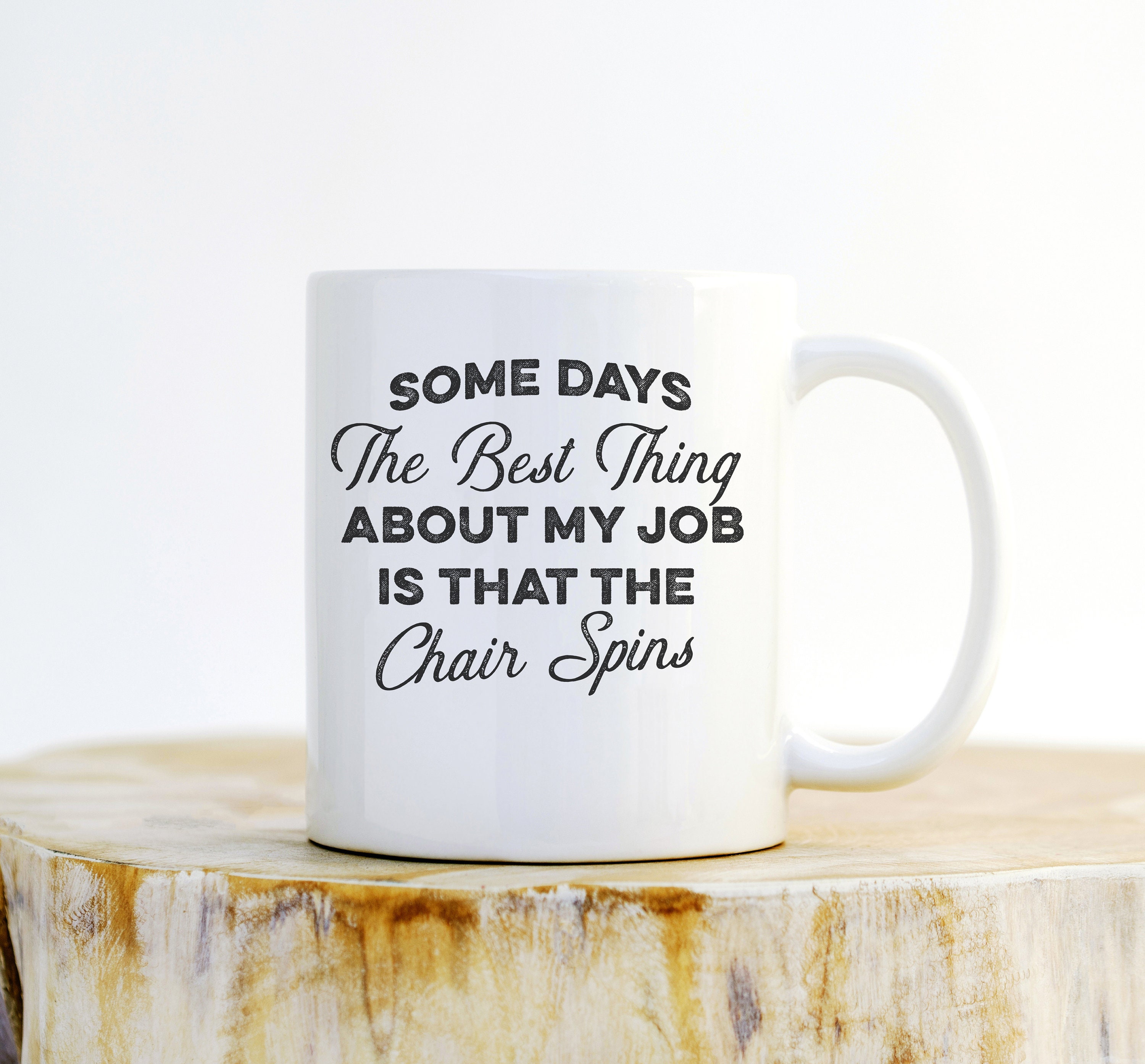 Some Days The Best Thing About My Job Is That The Chair Spins | Etsy