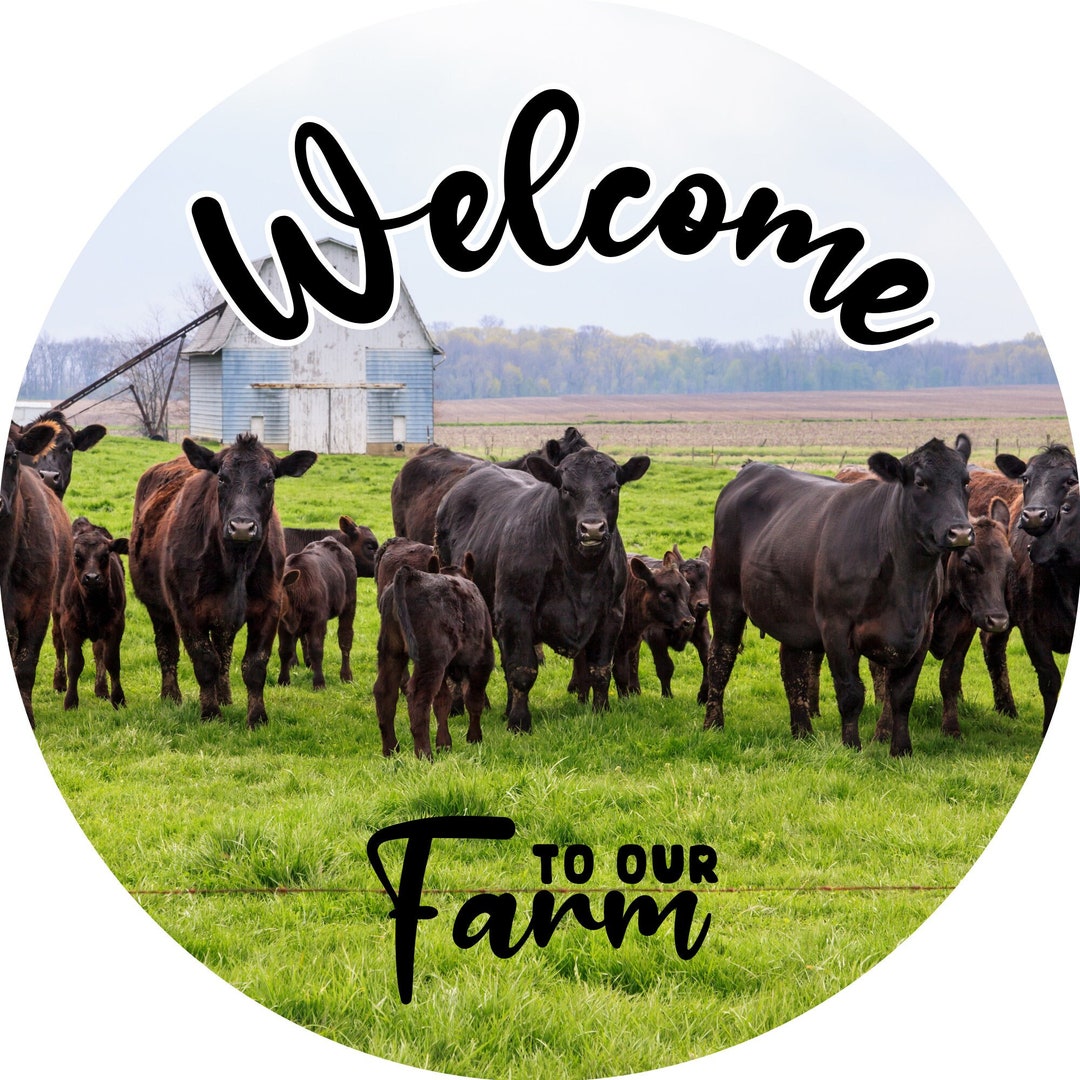 Welcome to Our Farmhouse Sign, Black Angus Cows, Cow Farm, Farm Round ...