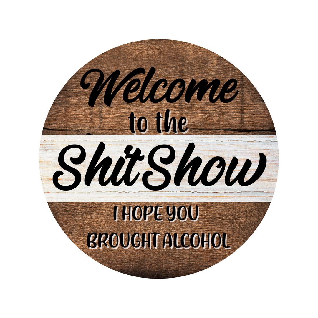 Welcome to the Shit Show Sign, Wreath Attachment, Everyday Humorous ...