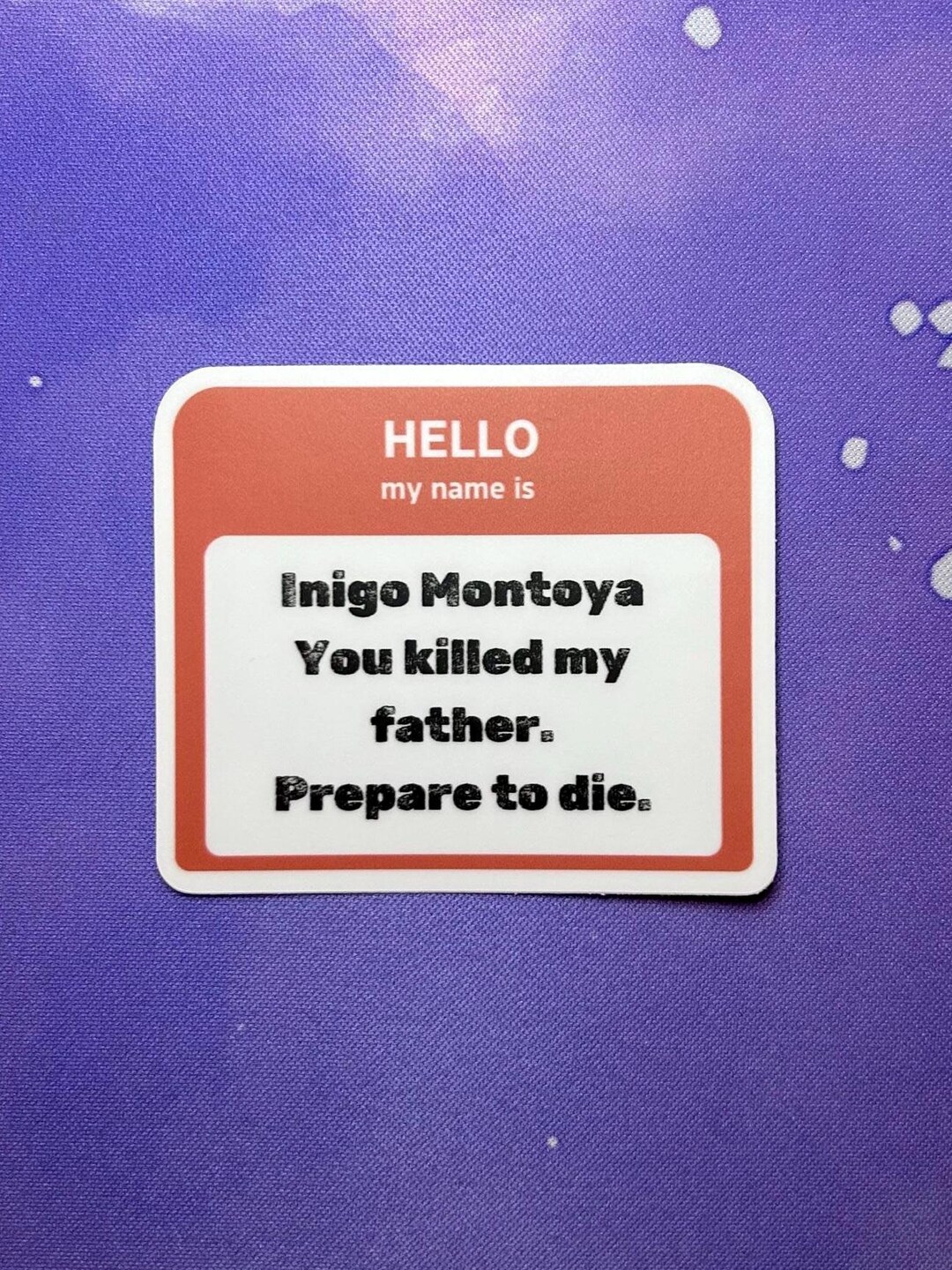 Hello, My Name is Inigo Montoya. You Killed My Father. Prepare to Die ...