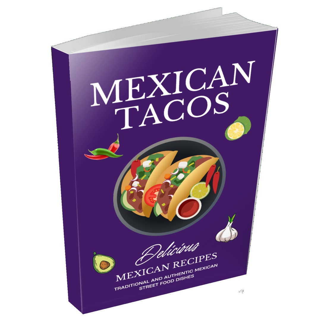 Mexican Taco Street Food Book: How to Cook Your Favourite Taco Dishes ...