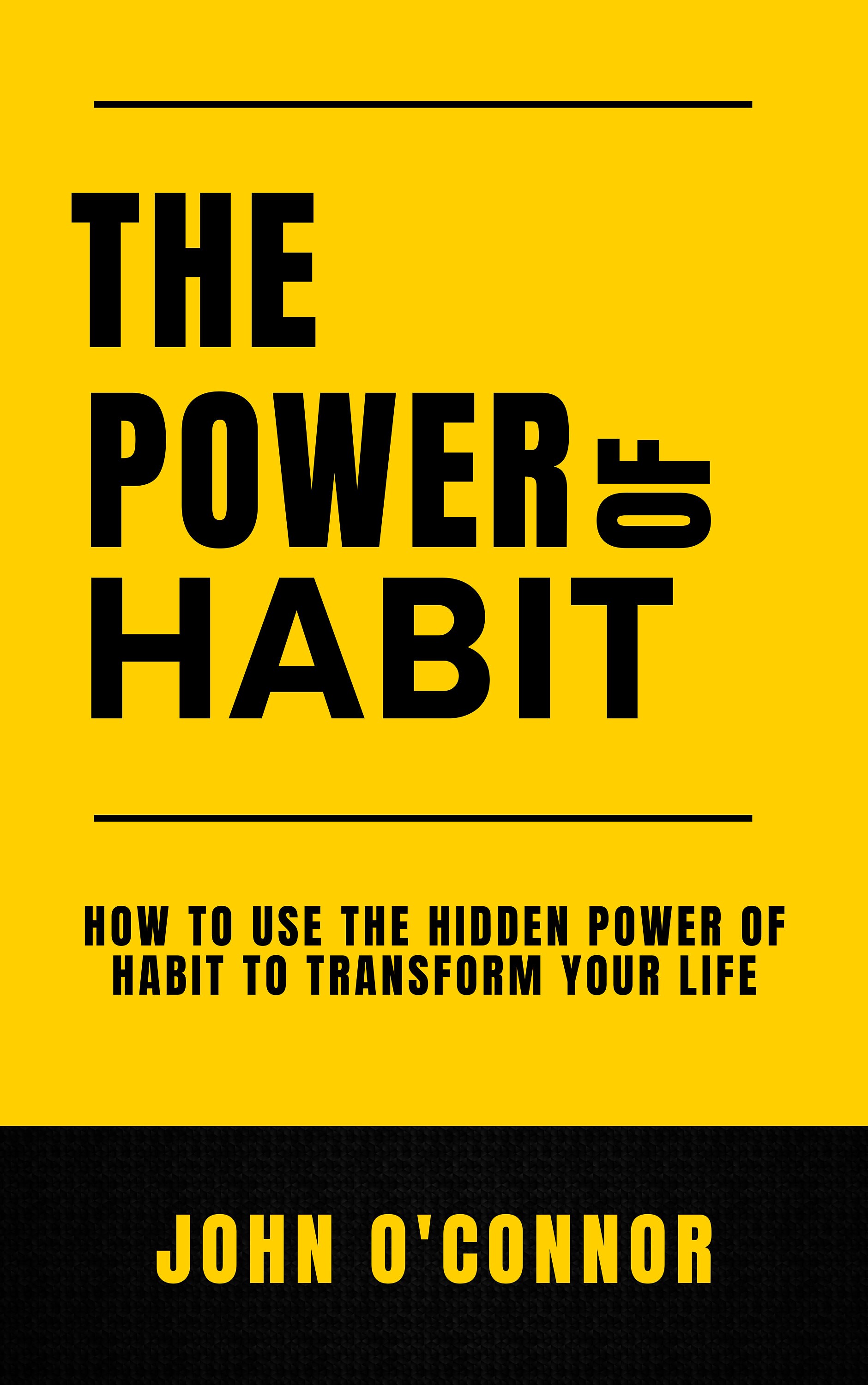 The Power of Habit Book: How to Use the Hidden Power of Habit to ...