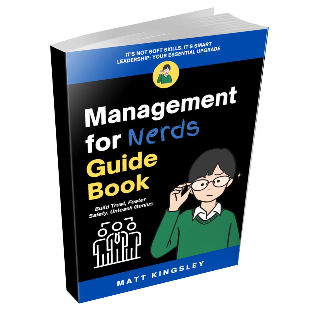 Management for Nerds Guide Book: Build Trust, Foster Safety, Unleash ...