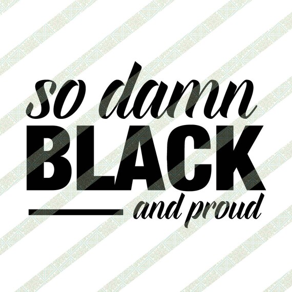 So Damn Black and Proud Black History Month SVG Text SVG | Etsy