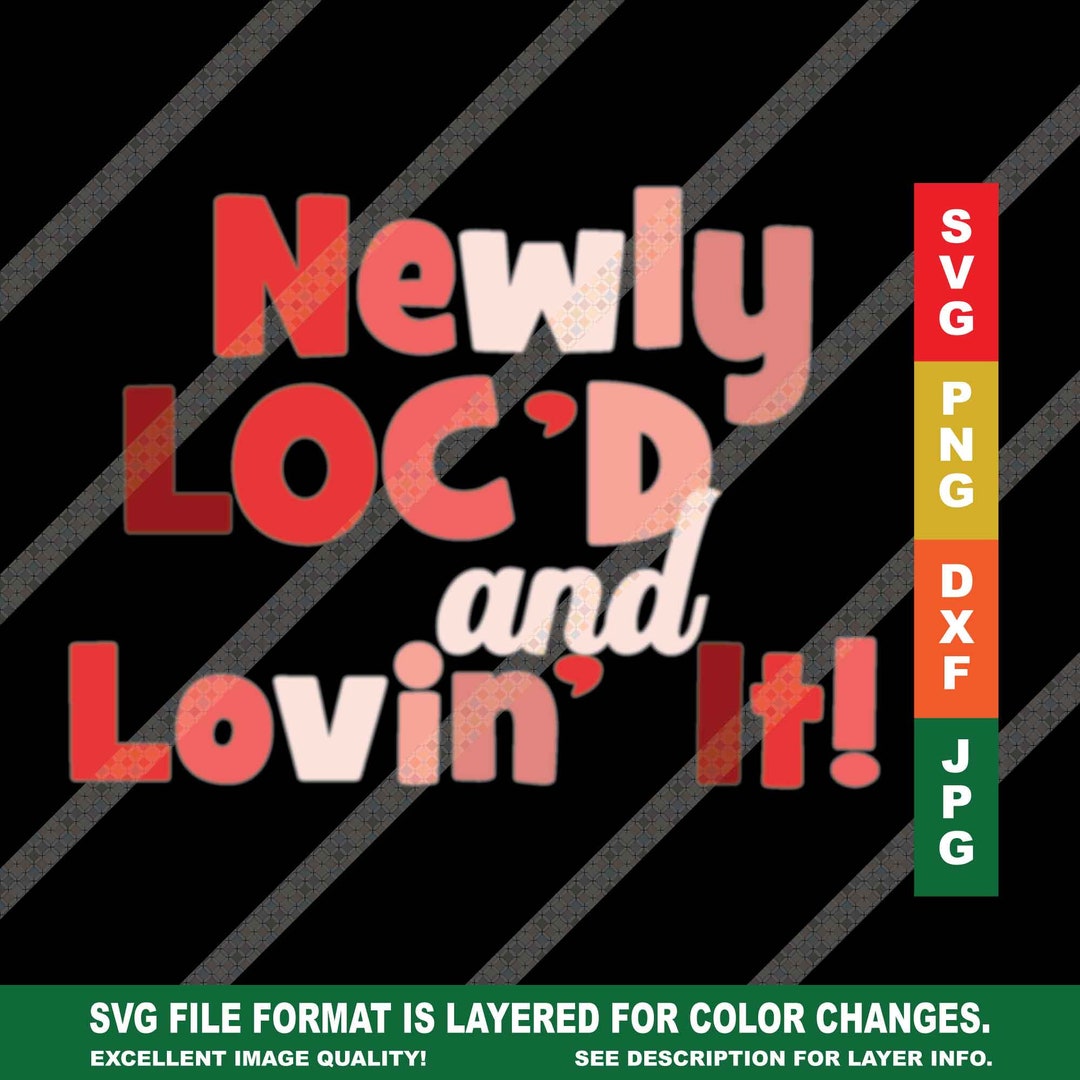 Newly Loc'd and Lovin' It Locs SVG PNG JPG Cricut or Silhouette Cut ...