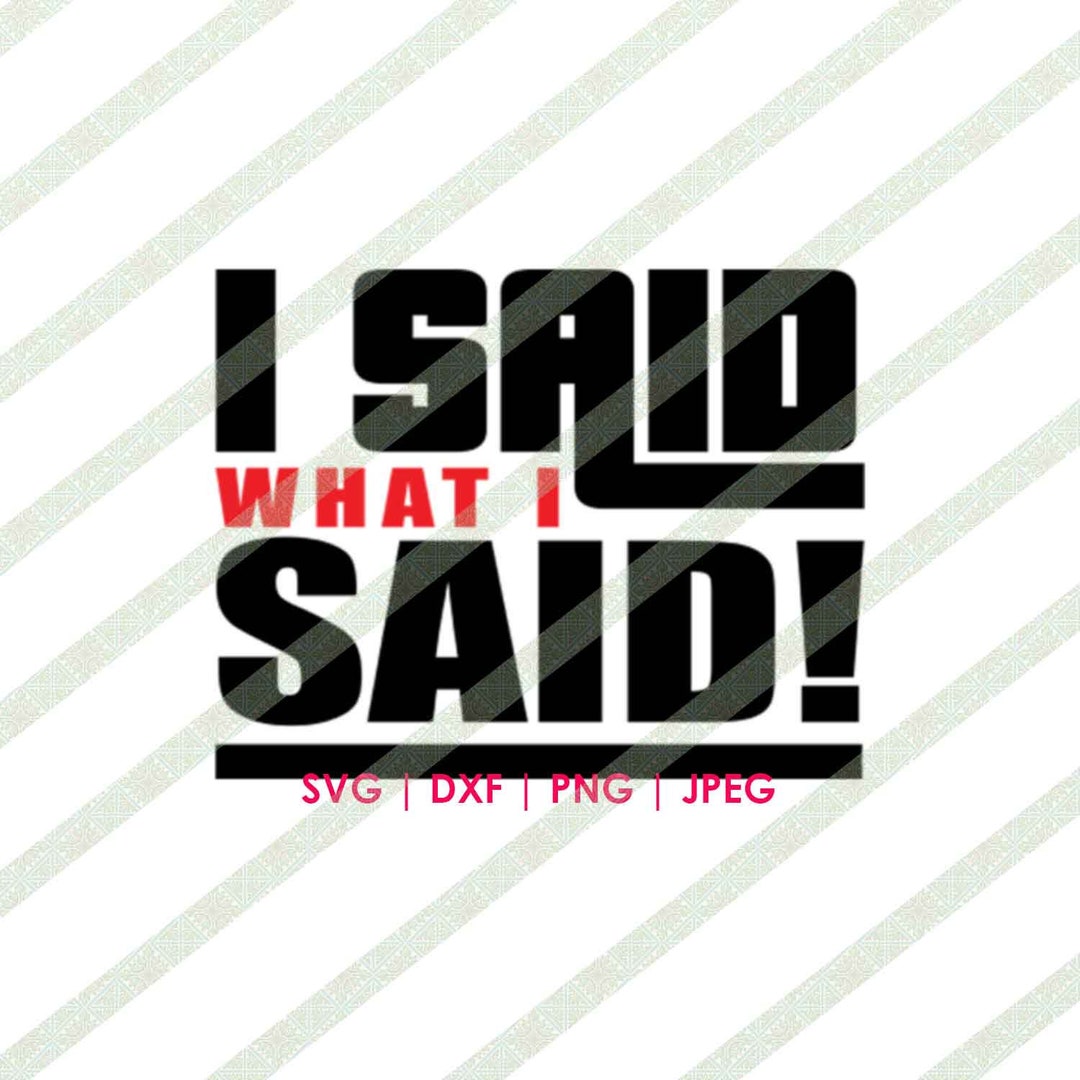 I Said What I Said Black Quote Funny Saying SVG DXF Cricut or ...