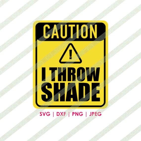 Caution I Throw Shade Funny Saying Vector Digital Cut File for | Etsy
