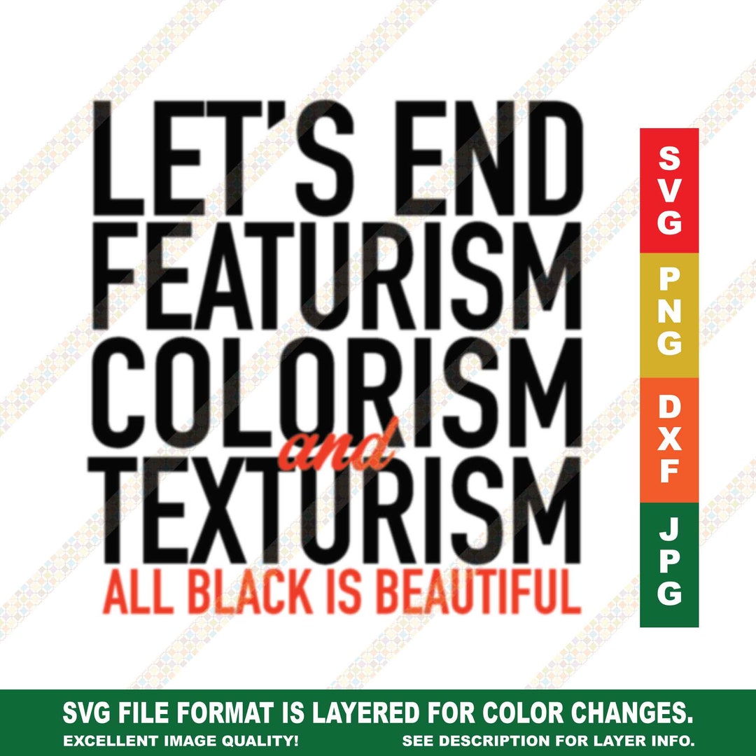 Let's End Featurism Colorism and Texturism All Black is Beautiful SVG ...