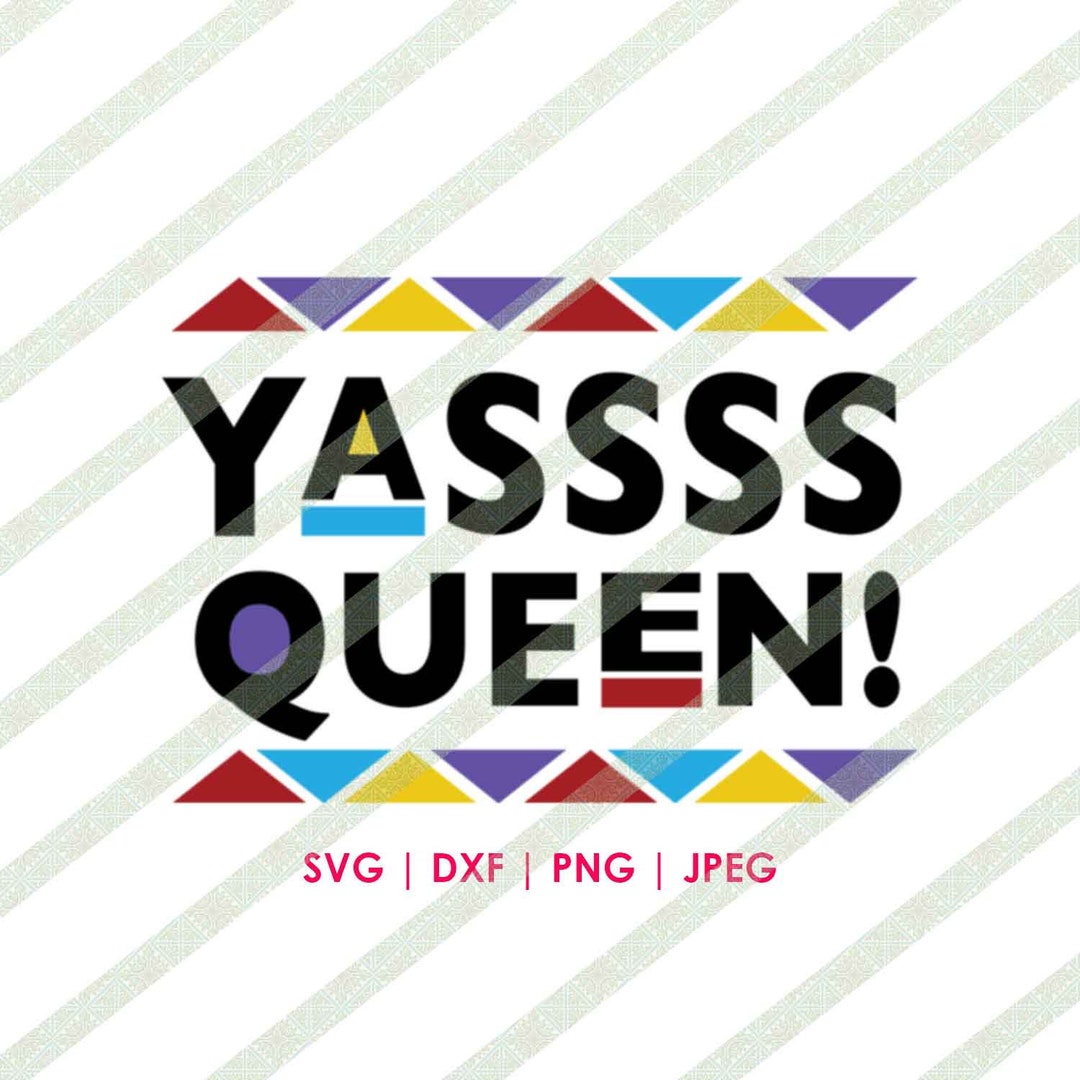 YASSSS Queen Black Sayings SVG DXF Martin 90s Font Digital Download ...