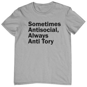 Sometimes Antisocial, Always Anti Tory T-shirt - Etsy UK