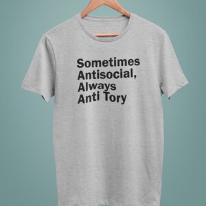 Sometimes Antisocial, Always Anti Tory T-shirt Various Sizes and ...