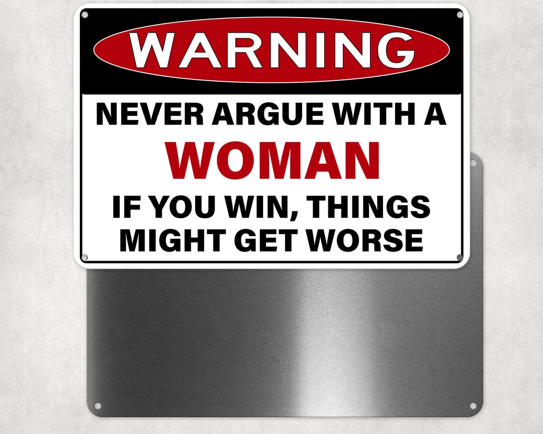 Warning Never Argue With A Woman Funny Aluminum Sign, Gate Sign ...