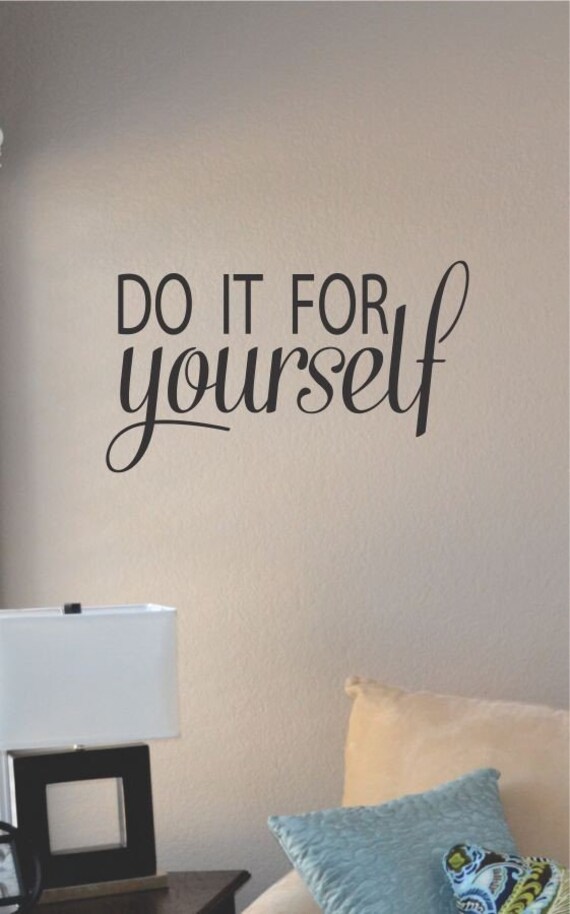 Do It for Yourself Vinyl Wall Art Decal Sticker Home House | Etsy