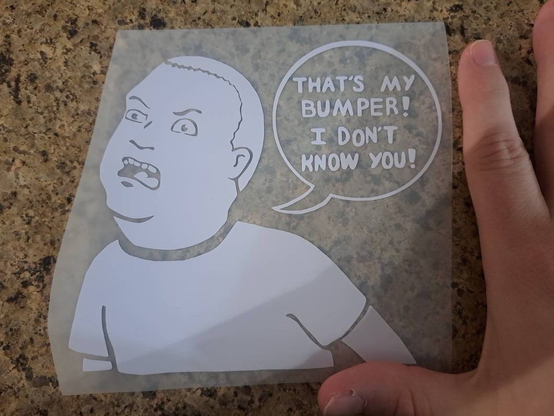 Bobby Hill "thats My Bumper! I Dont Know You!" Vinyl Sticker for Cars ...