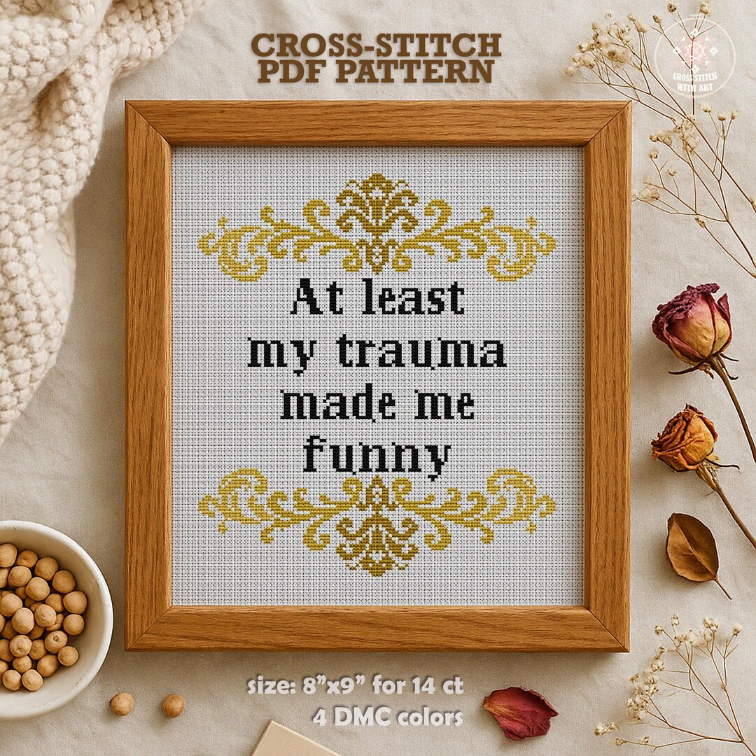 At Least My Trauma Made Me Funny Cross Stitch Pattern PDF – Joke Snarky ...