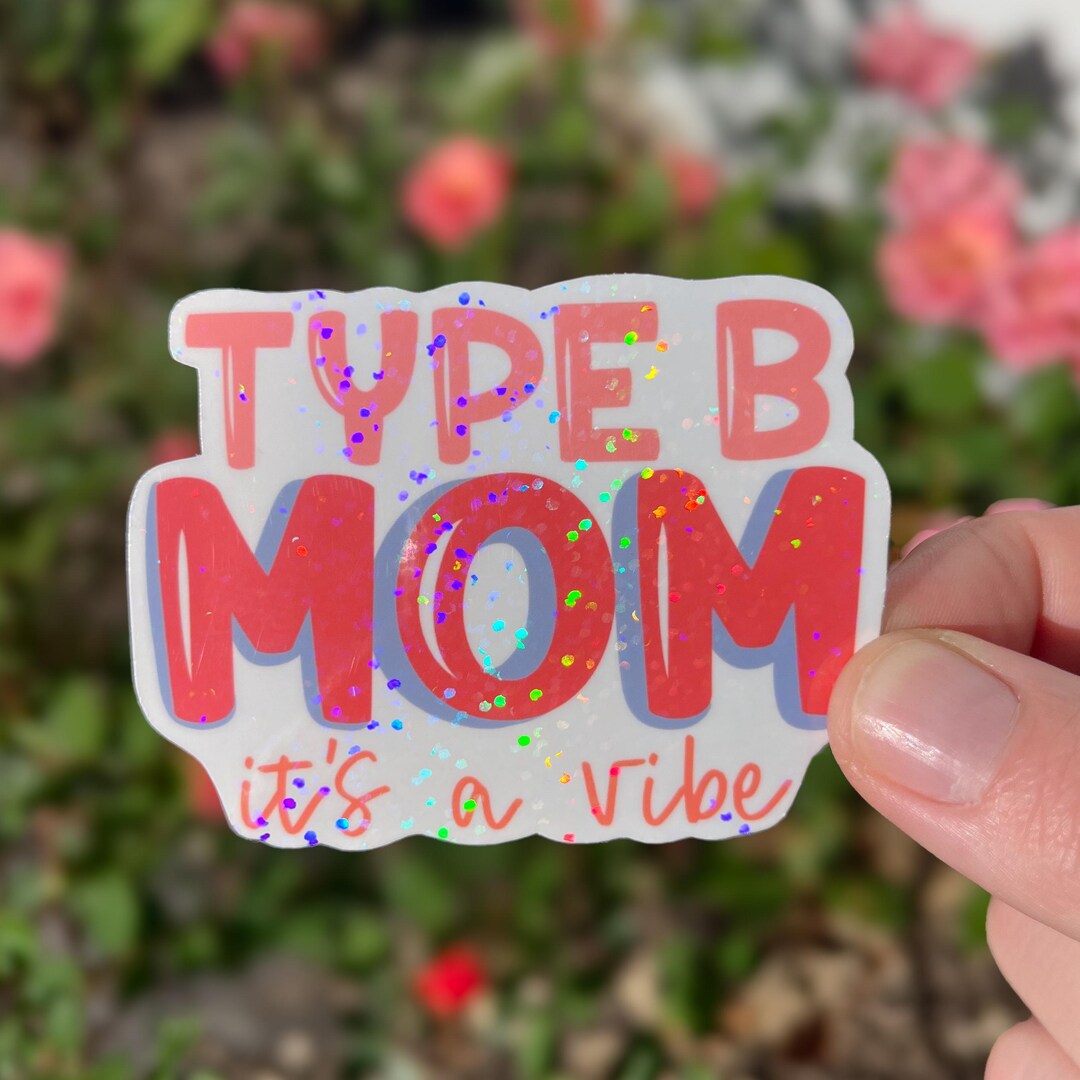 Type B Mom Sticker: Funny Holographic Vinyl Sticker - Etsy